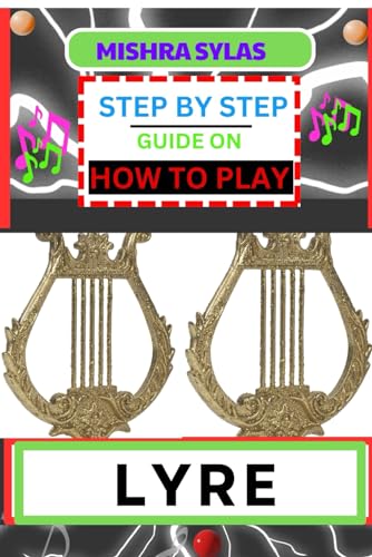 STEP BY STEP GUIDE ON HOW TO PLAY LYRE: Easy Simplified Manual For Aspiring Lyre Players ...