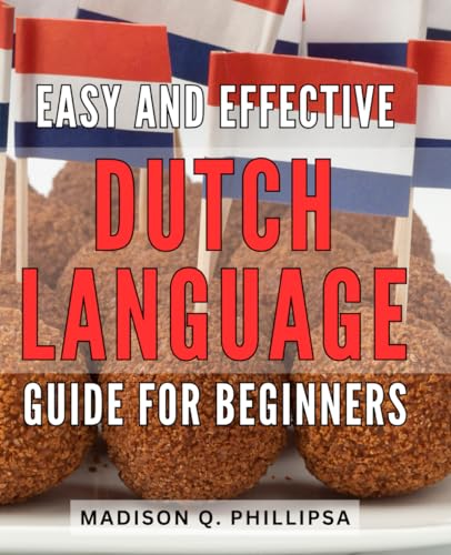 Easy and Effective Dutch Language Guide for Beginners: Unlock the Secrets of Fluent Dutch: A ...