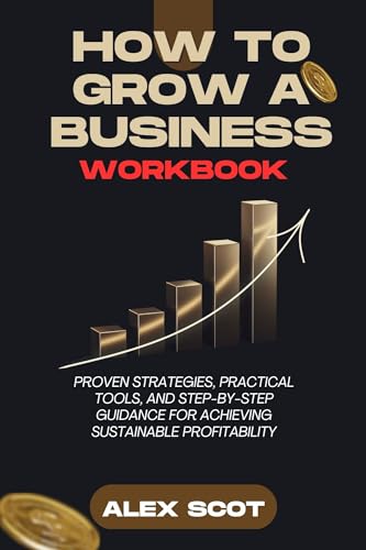 How to Grow a Business Workbook : Proven Strategies, Practical Tools ...