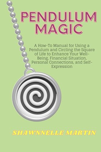 Pendulum Magic: A How-To Manual for Using a Pendulum and Circling the ...