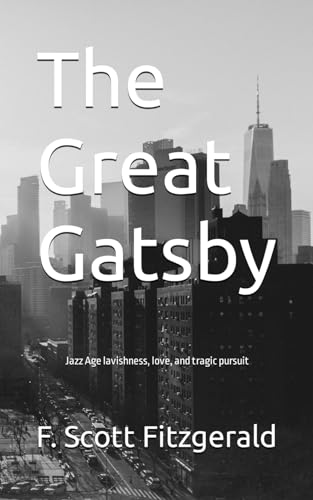 The Great Gatsby: Jazz Age lavishness, love, and tragic pursuit by F ...