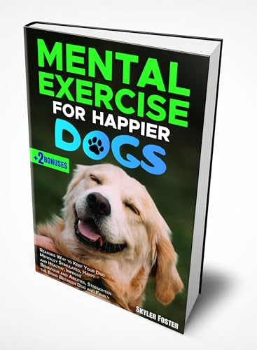 MENTAL EXERCISE FOR HAPPIER DOGS: Reasons Why to Keep Your Dog Mentally ...