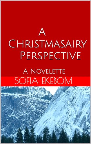 A Christmasairy Perspective: A Novelette by Sofia Ekebom | Goodreads