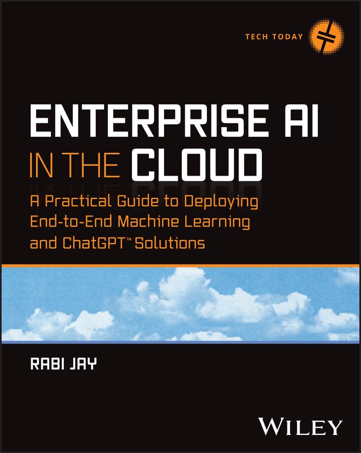 Enterprise AI in the Cloud: A Practical Guide to Deploying End-to-End ...