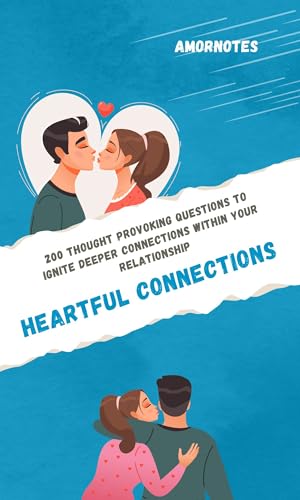 Heartful Connections: 200 Thought Provoking Questions To Ignite Deeper ...