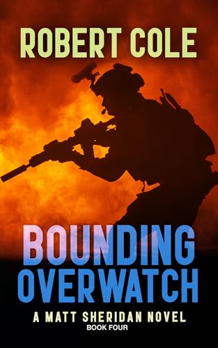 Bounding Overwatch: A Matt Sheridan Novel - Book Four by Robert Cole ...