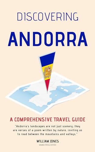 Discovering Andorra: A Comprehensive Travel Guide by William Jones ...