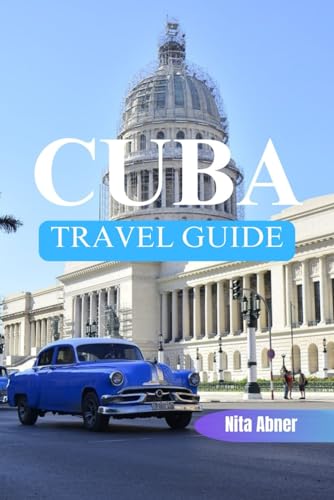 Cuba Travel Guide 2024 Edition: Navigating the Rich Tapestry of Culture ...
