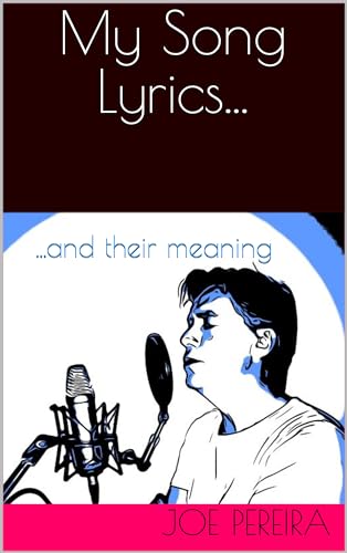 My Song Lyrics and their meaning by Joe Pereira | Goodreads