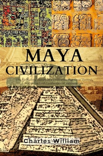 Maya Civilization: The Enthralling History of a Civilization that Once ...