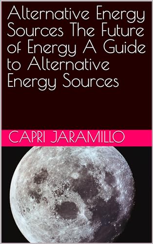 Alternative Energy Sources The Future of Energy A Guide to Alternative ...