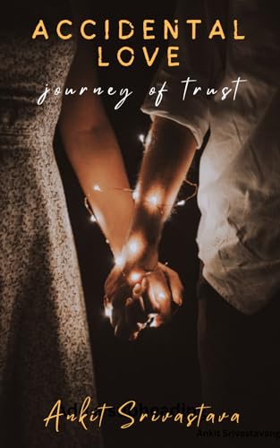 Accidental Love : Journey of trust by Ankit Srivastava | Goodreads