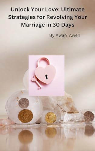 Unlock Your Love : Ultimate Strategies for Revolving Your Marriage in ...