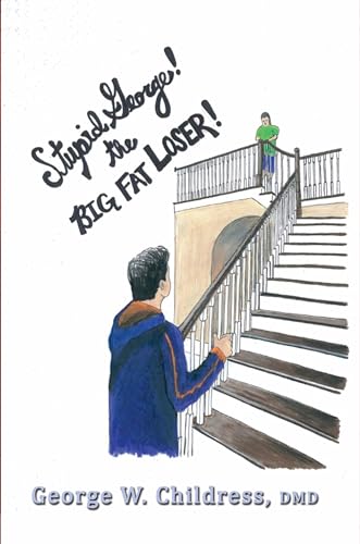 Stupid George! the Big Fat Loser! by George W. Childress | Goodreads