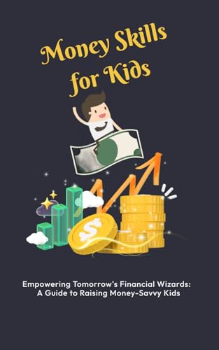 Money Skills for Kids: Building Financial Independence from an Early ...