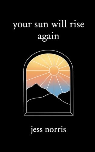 Your Sun Will Rise Again by Jess Norris | Goodreads