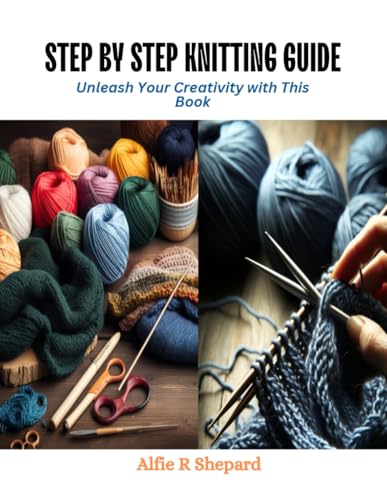 Step by Step Knitting Guide: Unleash Your Creativity with This Book by ...