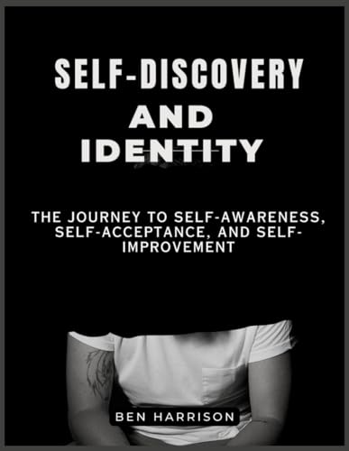 SELF-DISCOVERY AND IDENTITY: The Journey to Self-Awareness, Self ...