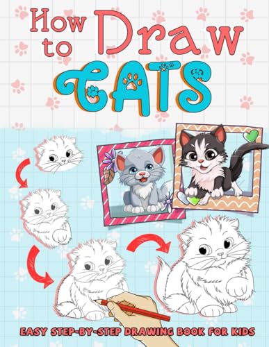 How To Draw Cats for Kids: Discover the Joy of Drawing Cats with Fun ...