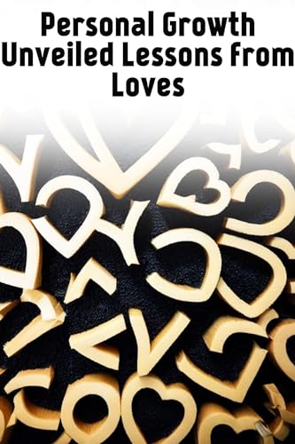 Personal Growth Unveiled: Lessons from Love's Journey by Timothy Lynch ...