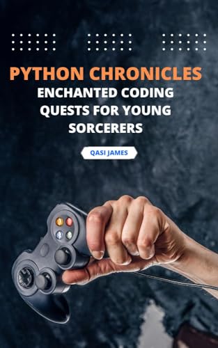 "PYTHON CHRONICLES: ENCHANTED CODING QUESTS FOR YOUNG SORCERERS" by ...