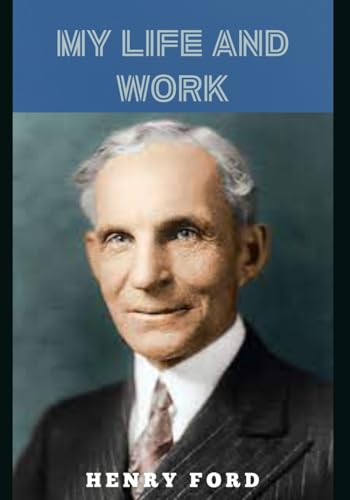 My Life and Work by Henry Ford | Goodreads