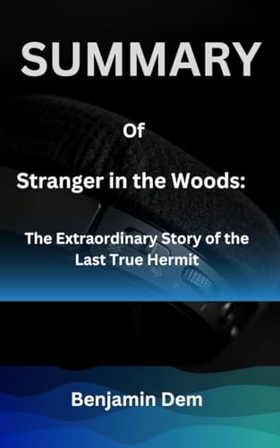 Summary of Stranger in the Woods:: The Extraordinary Story of the Last ...