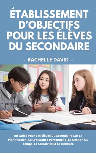 Établissement D'objectifs Pour Les Élèves Du Secondaire: Un Guide Pour Les Élèves Du Secondaire ...