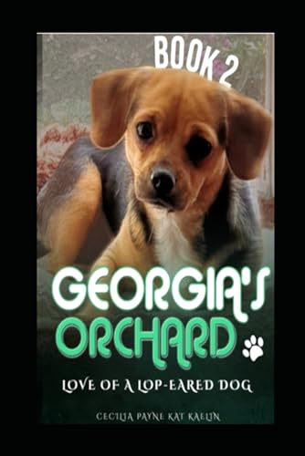 Georgia's Orchard Book 2 Revised: Love of a Lop-Eared Dog by Cecilia ...