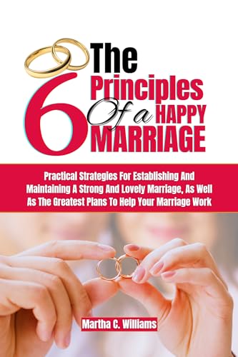 The 6 principles of a happy marriage: Practical Strategies for ...