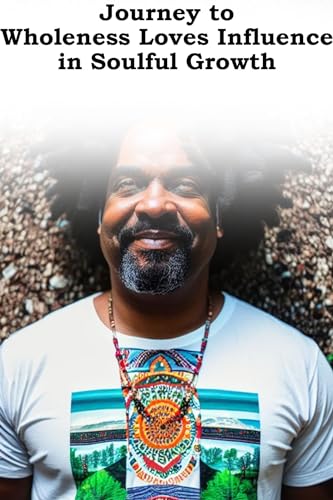 Wholeness Unveiled Love's Role in Soulful Growth by Dale Horton | Goodreads