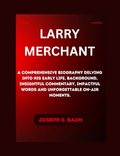 Larry Merchant: A Comprehensive Biography Delving into His Early Life ...