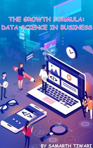 The Growth Formula : Data Science in Business by Samarth Tiwari | Goodreads