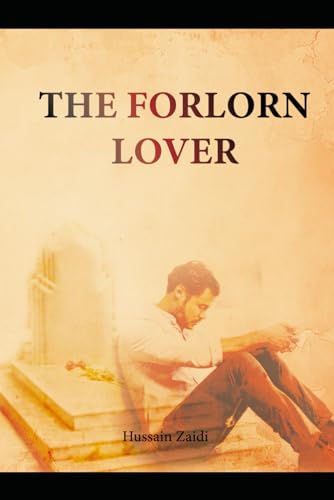 The Forlorn Lover by Hussain Haider Zaidi | Goodreads