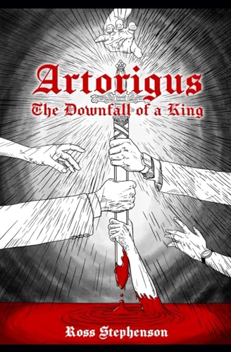 Artorigus: The Downfall of a King by Ross Stephenson | Goodreads