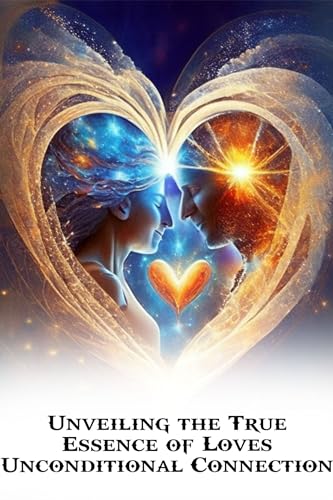 Unveiling Love's Unconditional Connection: Discovering True Essence by ...