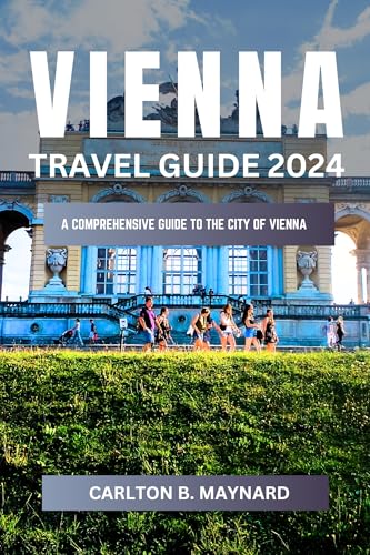 Vienna Travel Guide 2024 Edition : A comprehensive Travel Companion To ...