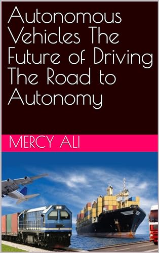 Autonomous Vehicles The Future of Driving The Road to Autonomy by Mercy ...