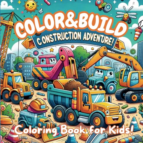 Color & Build: Construction Adventure!: "Creative Minds at Work ...