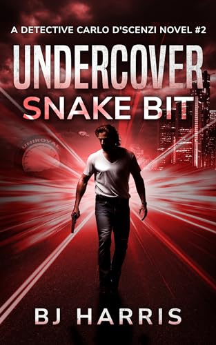 Undercover: Snake Bit: A Detective Carlo D'Scenzi Novel #2 by BJ Harris ...