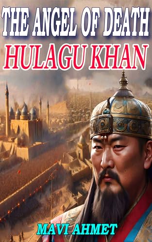 The Angel Of Death - Mongol Emperor Hulagu Khan by Mavi Ahmet | Goodreads