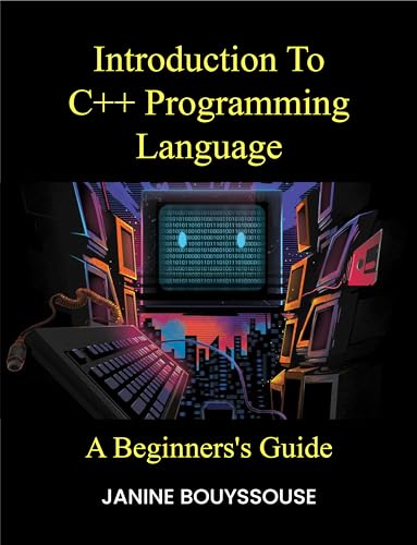 INTRODUCTION TO C++ PROGRAMMING LANGUAGE: A Beginners's Guide by Janine ...
