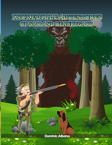 The Incredible Adventures of Sam and Beauregard by Dominic Albano ...