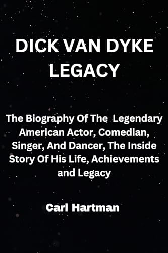 DICK VAN DYKE LEGACY: The Biography Of The Legendary American Actor ...