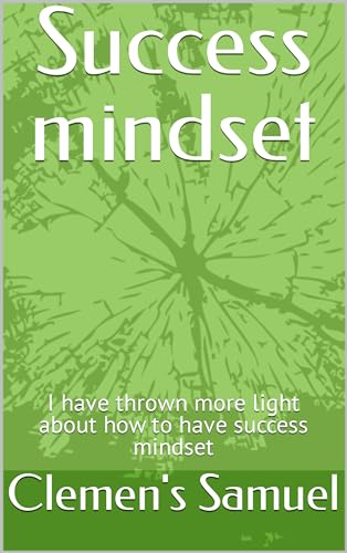 Success mindset : I have thrown more light about how to have success ...