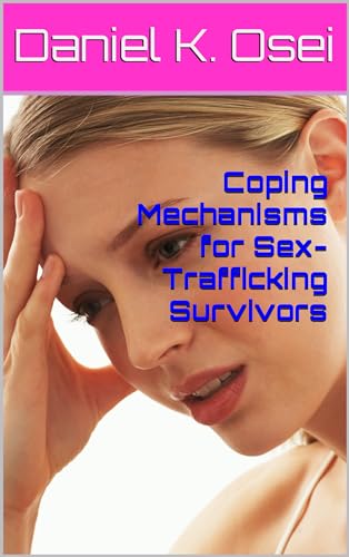 Coping Mechanisms for Sex-Trafficking Survivors by Daniel K. Osei | Goodreads