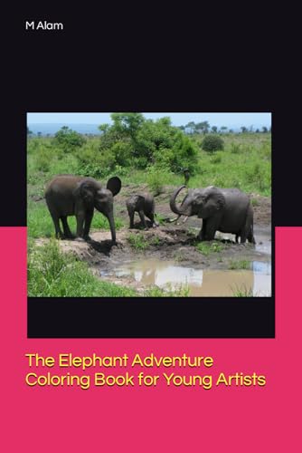 The Elephant Adventure Coloring Book for Young Artists by Mr. M A ALAM ...