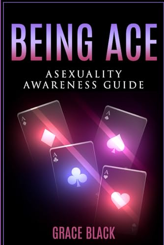Being Ace: Asexuality Awareness Guide by Grace Black | Goodreads