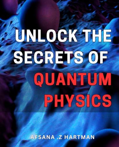 Unlock the Secrets of Quantum Physics: Discover the Hidden Wonders of ...