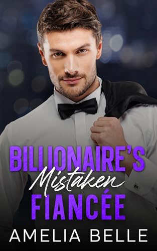 Billionaire's Mistaken Fiancée by Amelia Belle | Goodreads
